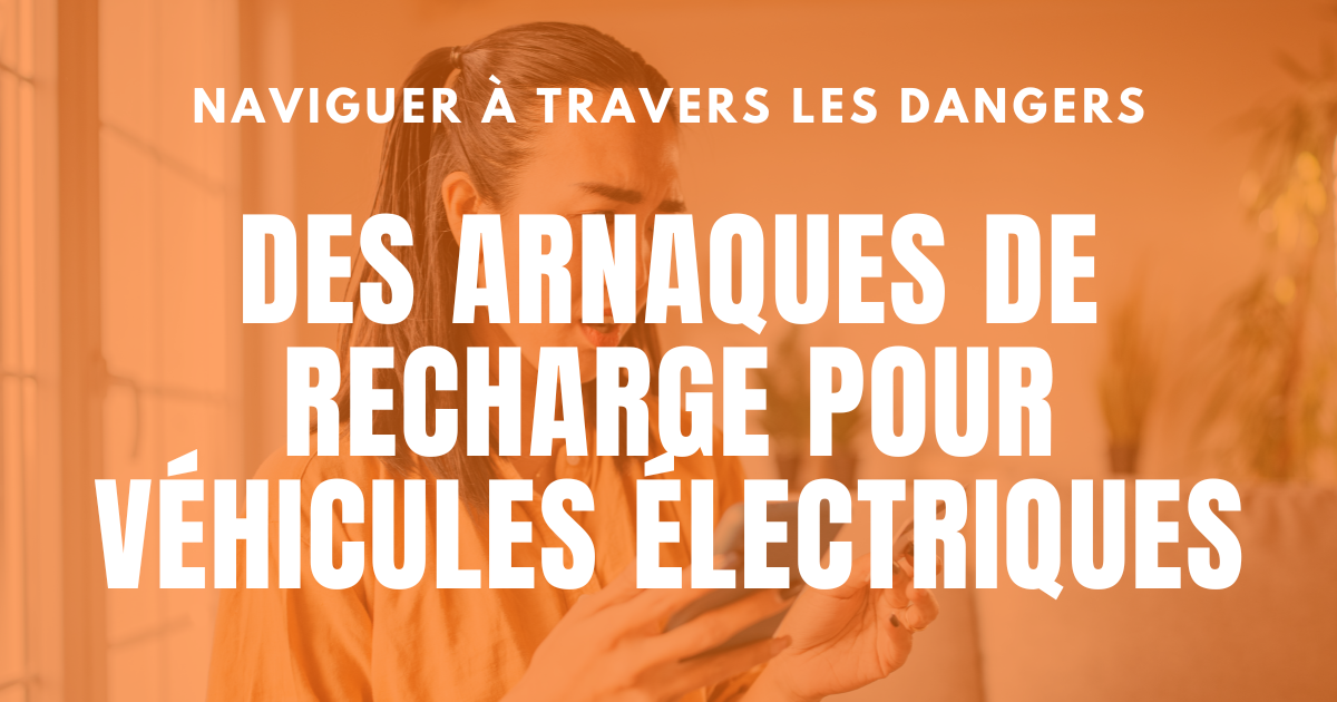 Attention ! Comment éviter les arnaques aux bornes de recharge pour véhicules électriques